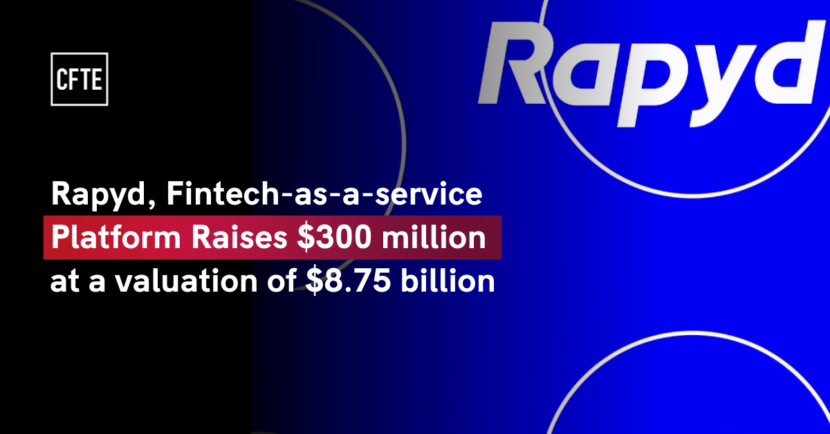 Rapyd, Fintech-as-a-service Platform, Raises $300 million at a ...