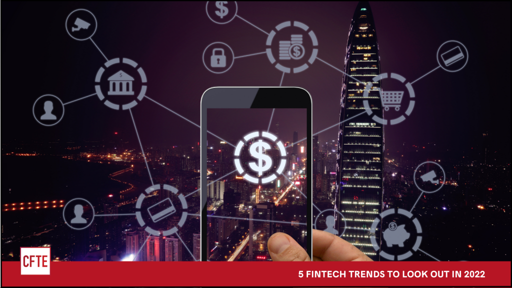 5 Fintech Trends to Look Out in 2022 - CFTE