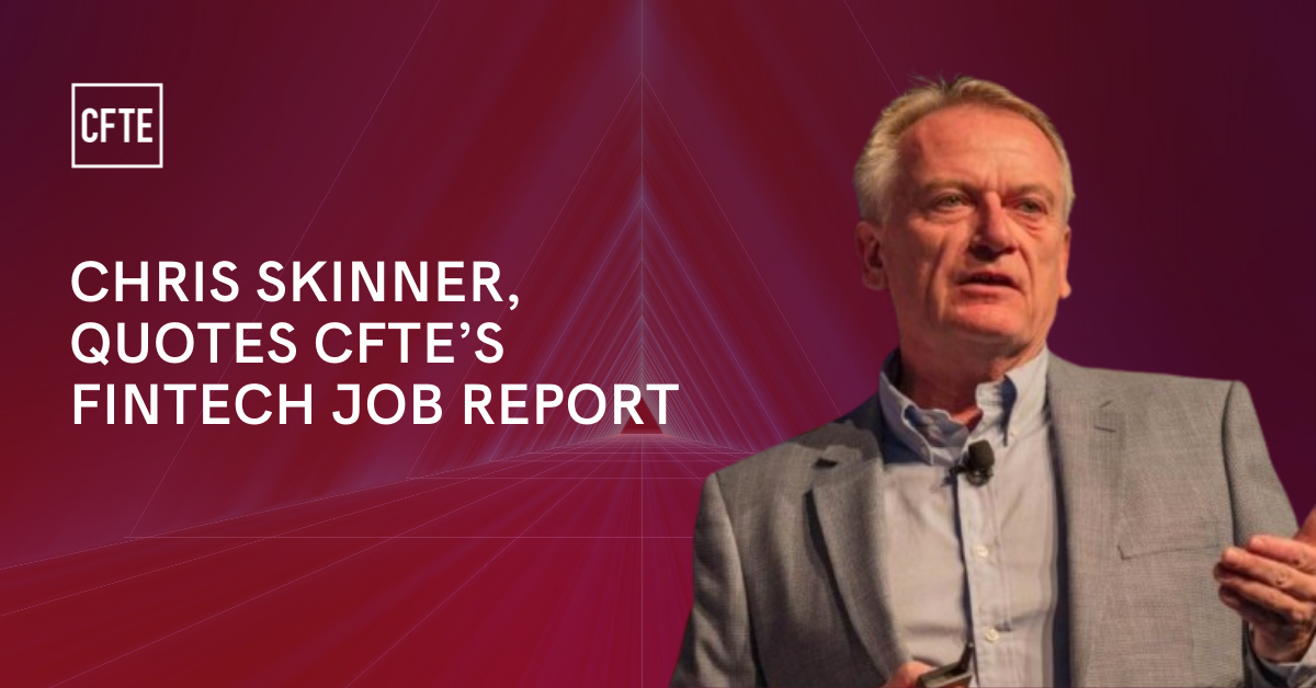 Chris Skinner, quotes CFTE’s Fintech Job Report saying Fintech is not a ...