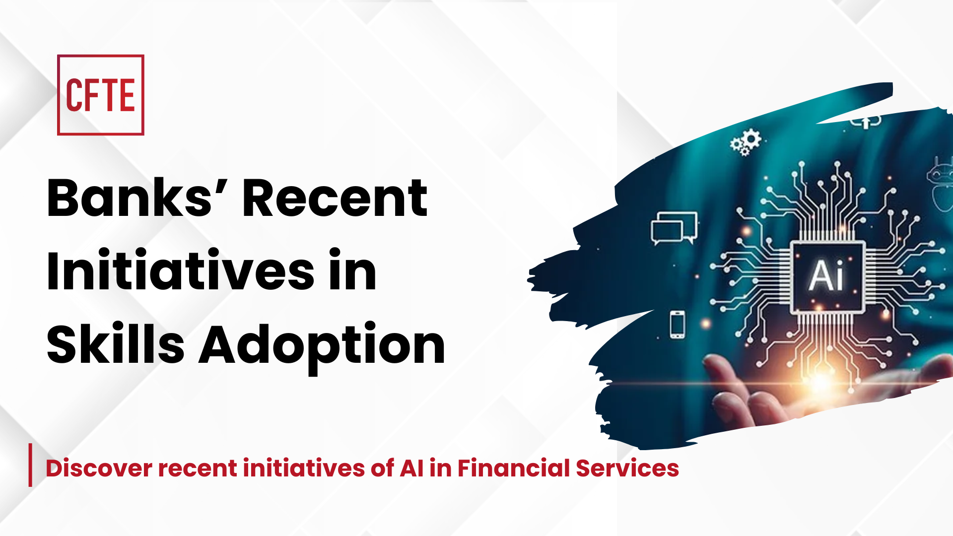 Generative AI in Financial Services: Banks Recent Initiatives - CFTE