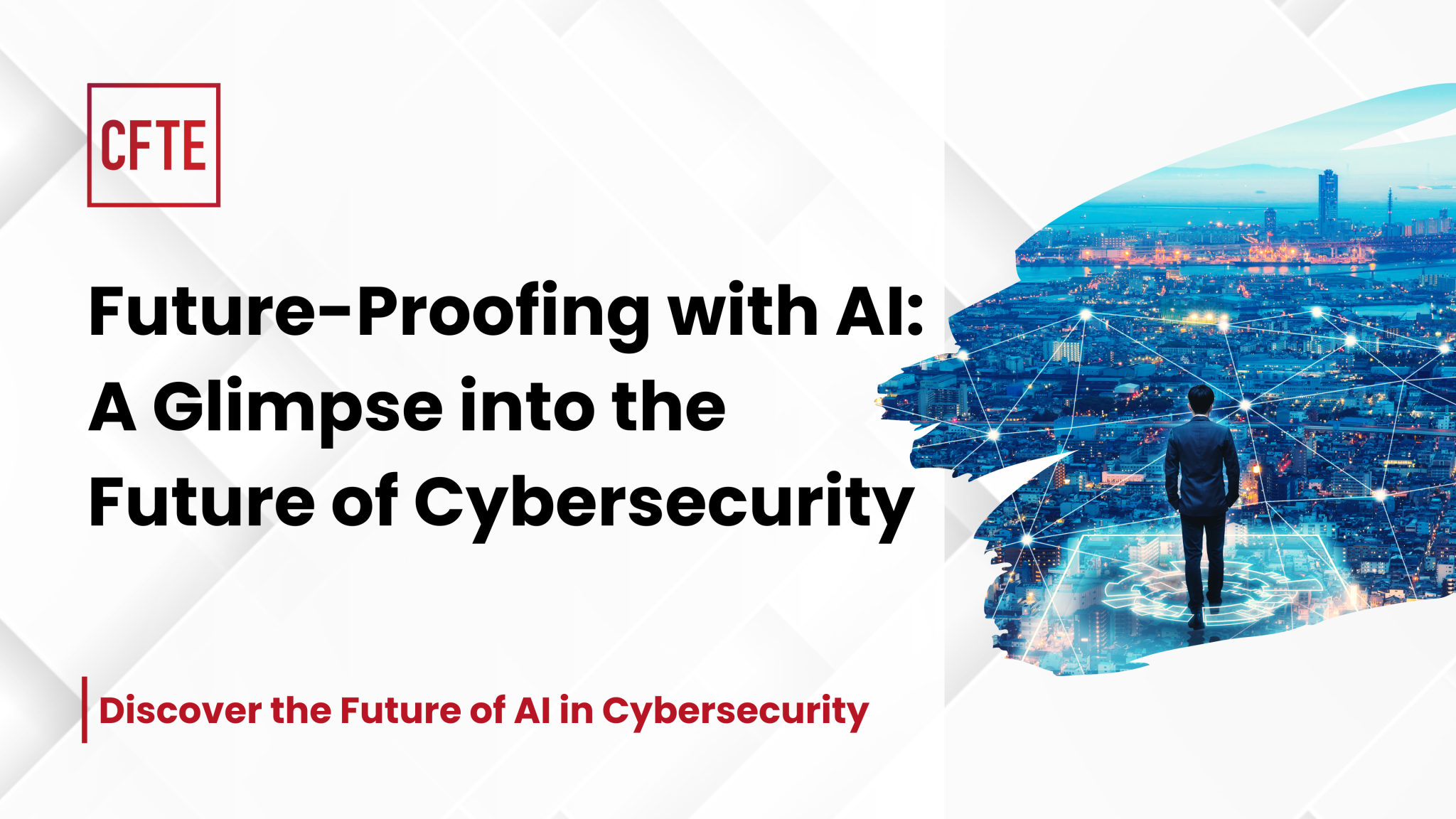 Future-Proofing with AI: A Glimpse into the Future of Cybersecurity - CFTE