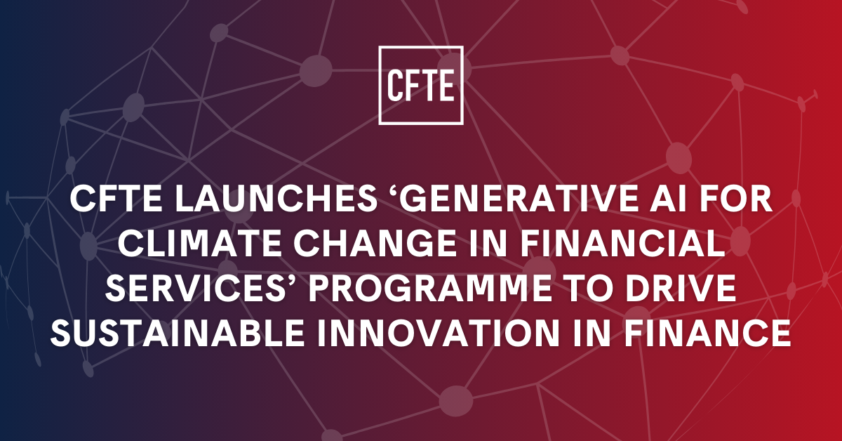 CFTE Launches ‘Generative AI for Climate Change in Financial Services ...