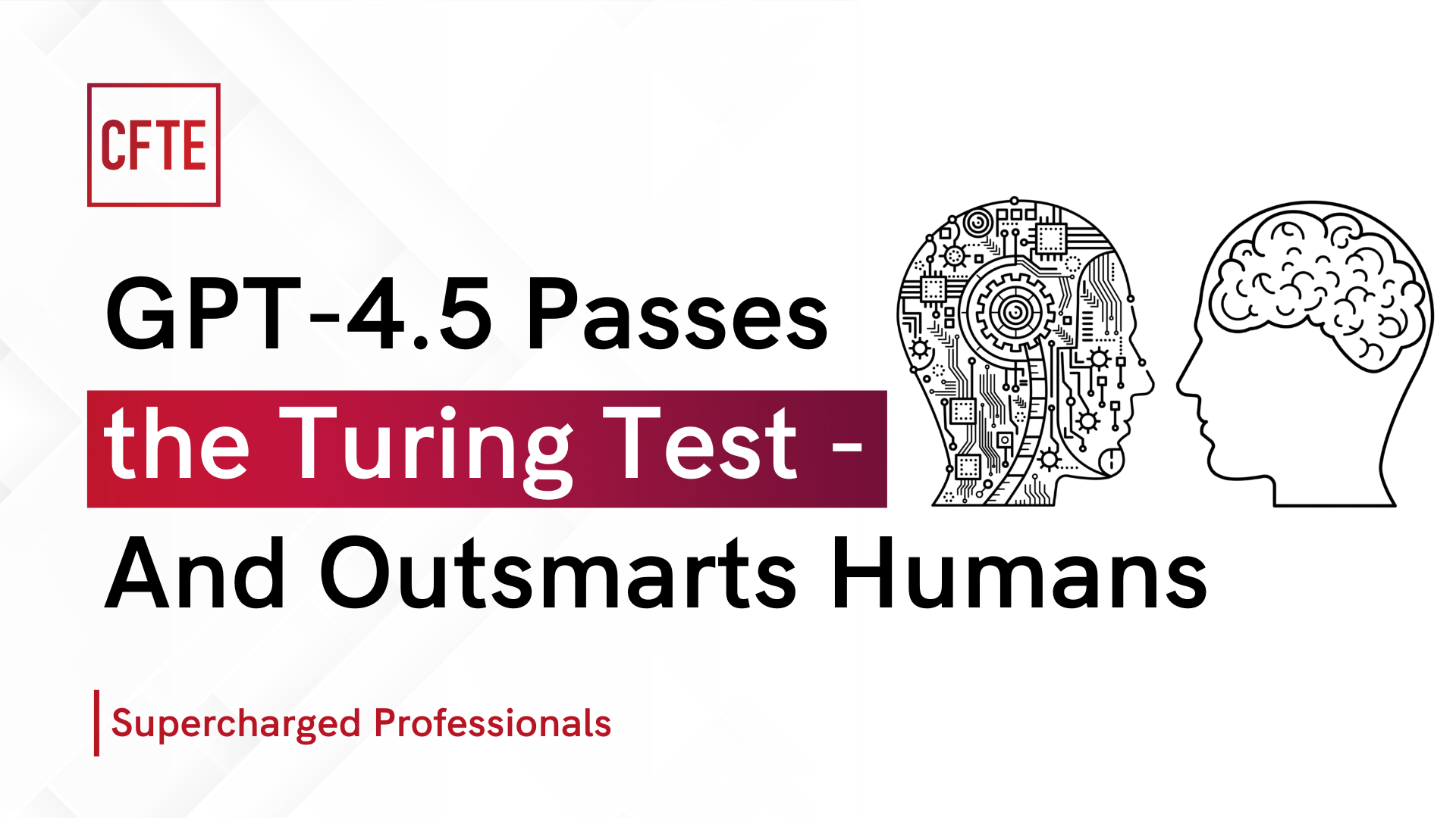 GPT-4.5 Passes the Turing Test - And Outsmarts Humans - CFTE
